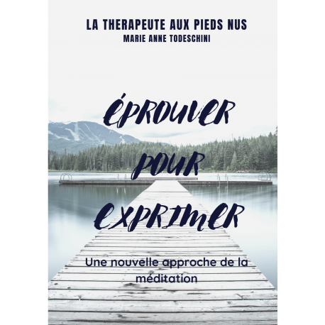 Eprouver pour Exprimer - Marie Anne TODESCHINI