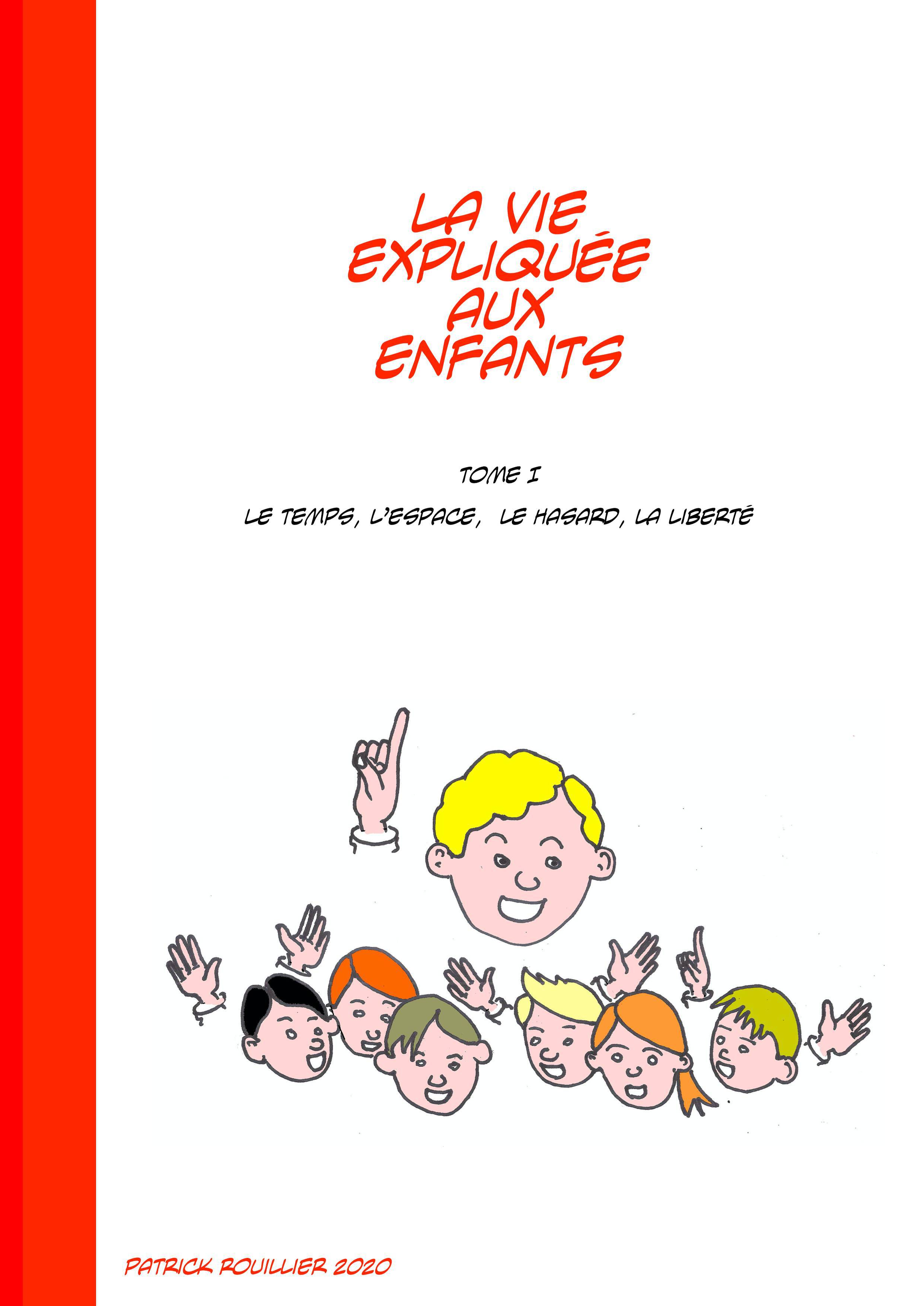 La vie expliquée aux enfants Tome I - Rouillier Patrick La vie expliquée aux enfants Tome I - Rouillier Patrick