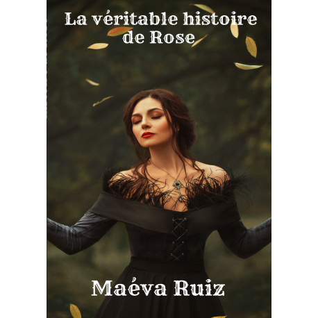 La véritable histoire de Rose - Maéva Ruiz