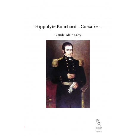 Hippolyte Bouchard - Corsaire - - Claude-Alain Saby