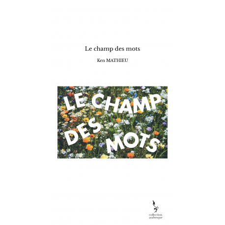 Le champ des mots - Ken MATHIEU