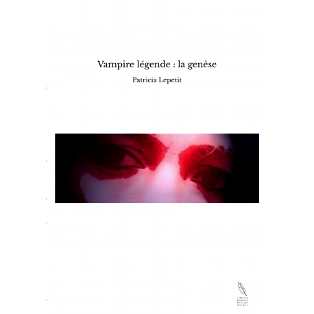 Vampire légende : la genèse - Patricia Lepetit