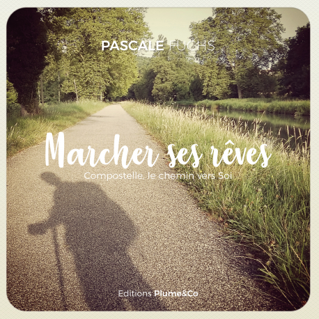 Marcher ses Rêves, Compostelle.... - Pascale Fuchs