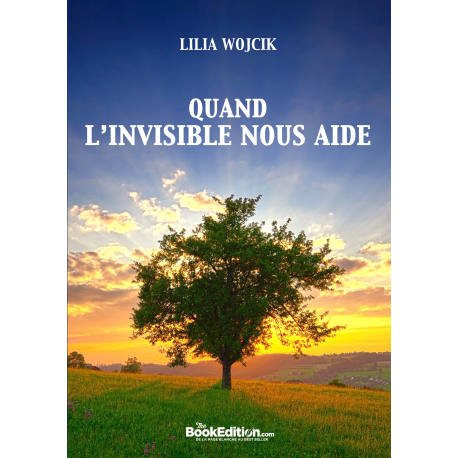 QUAND L'INVISIBLE NOUS AIDE - Lilia Wojcik