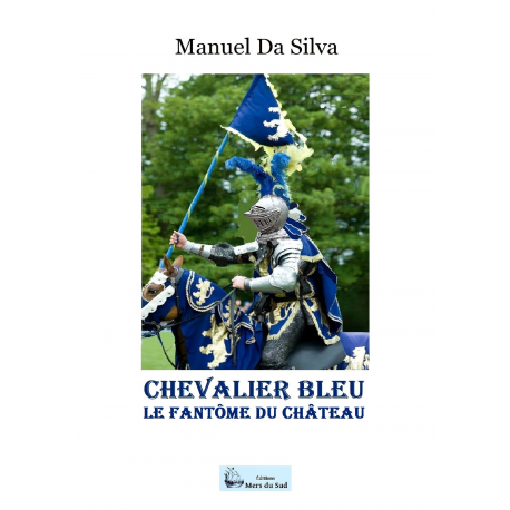 CHEVALIER BLEU, le fantôme du Château - Manuel DA SILVA