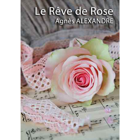 LE REVE DE ROSE - Aglaé Jongardys
