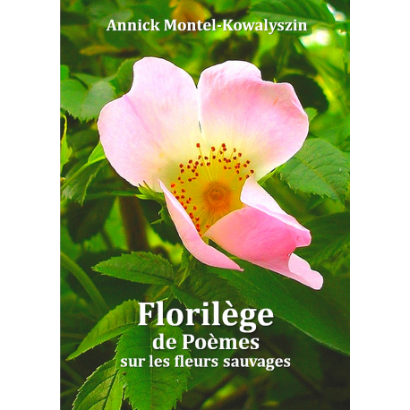 Florilège de Poèmes sur les fleurs - Annick Montel-Kowalyszin