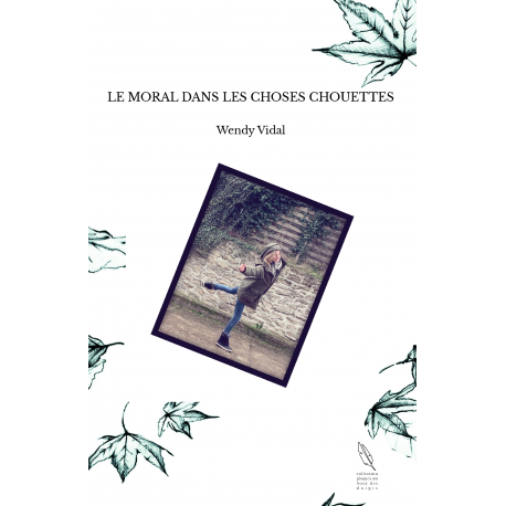 LE MORAL DANS LES CHOSES CHOUETTES - Wendy Vidal