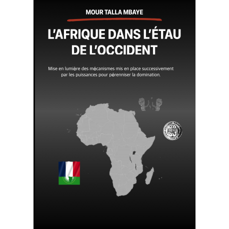 L'AFRIQUE DANS L'ÉTAU DE L'OCCIDENT - Mour Talla MBAYE