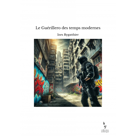 Le Guérillero des temps modernes - Ines Rygatthier