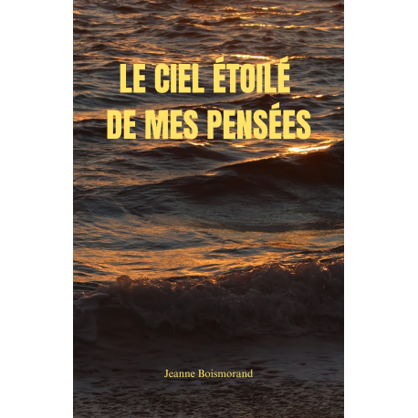 Le ciel étoilé de mes pensées - Jeanne Boismorand