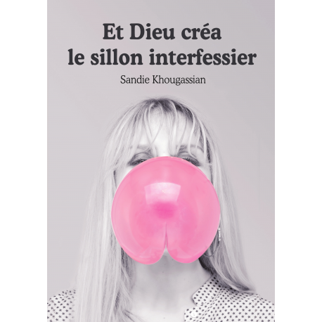 Et Dieu créa le sillon interfessier - Sandie Khougassian