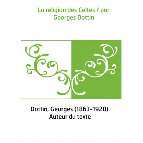 La religion des Celtes / par Georges Dottin - BNF
