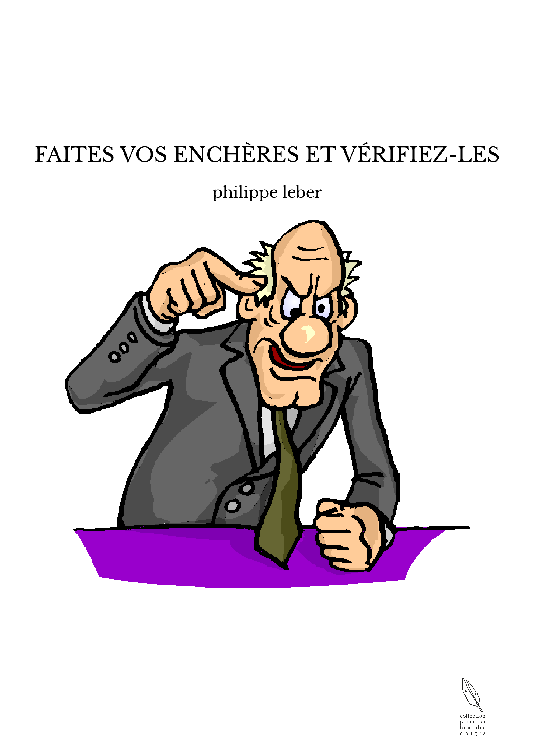 FAITES VOS ENCHÈRES ET VÉRIFIEZ-LES - LEBER PHILIPPE FAITES VOS ENCHÈRES ET VÉRIFIEZ-LES - LEBER PHILIPPE