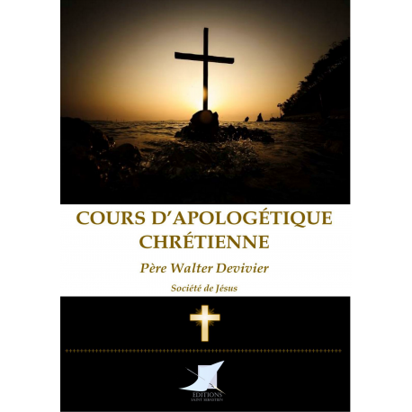 Cours d'apologétique chrétienne - Editions Saint-Sébastien